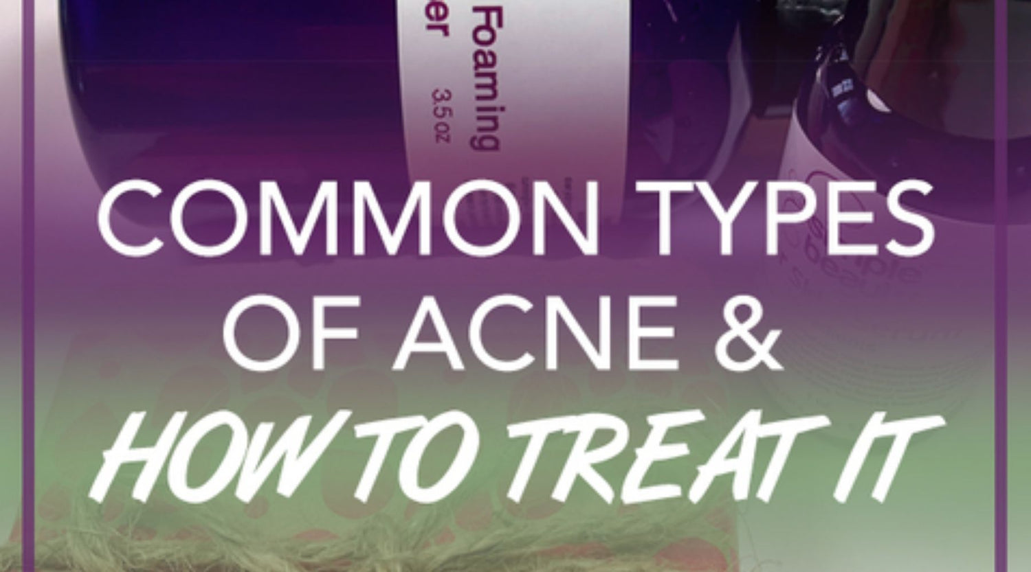 Common Types of Acne & How To Treat It - skin problems and treatments ...