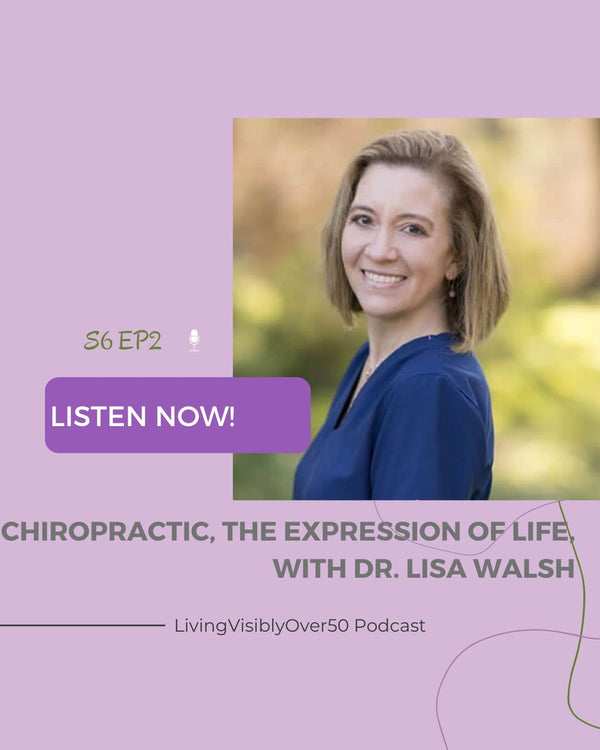 Chiropractic, The Expression Of Life, Dr. Lisa Walsh | Over 50 Podcast ...